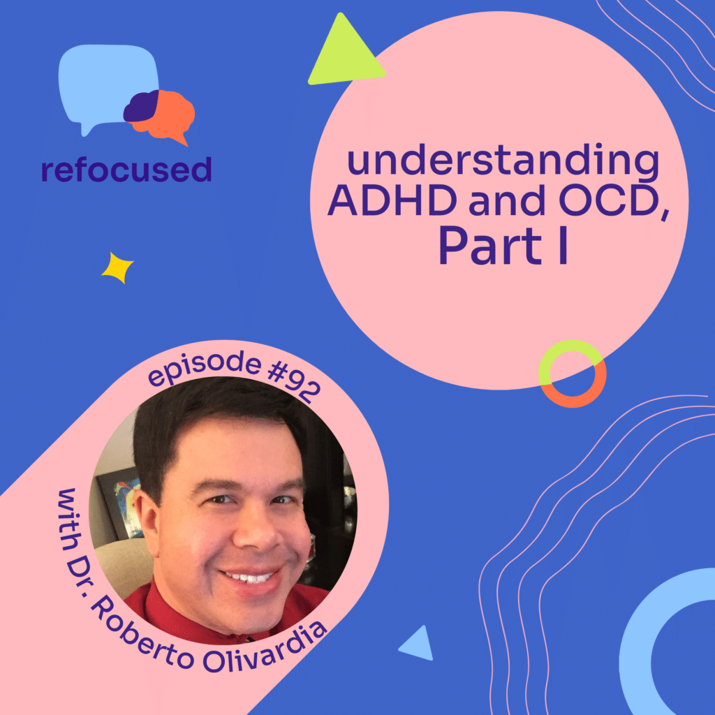 Episode 92. Understanding ADHD And OCD With Dr. Roberto Olivardia, Part ...